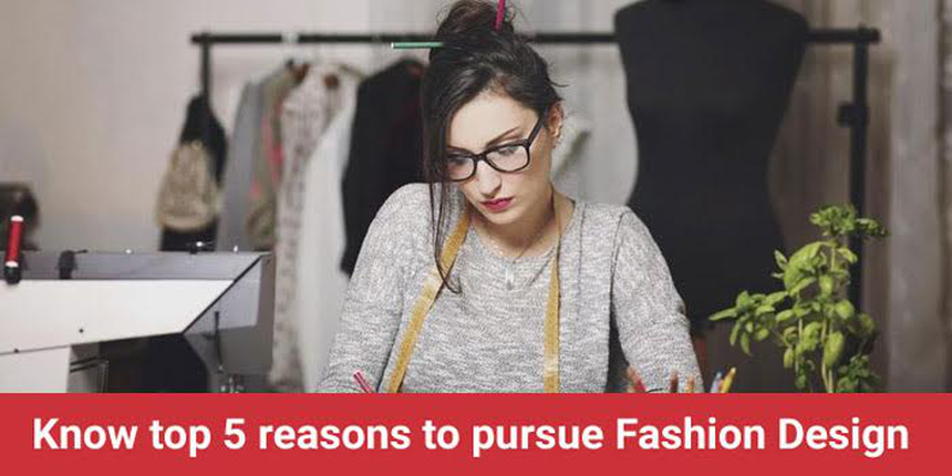 Top 5 reasons to pursue Fashion Design - Check here