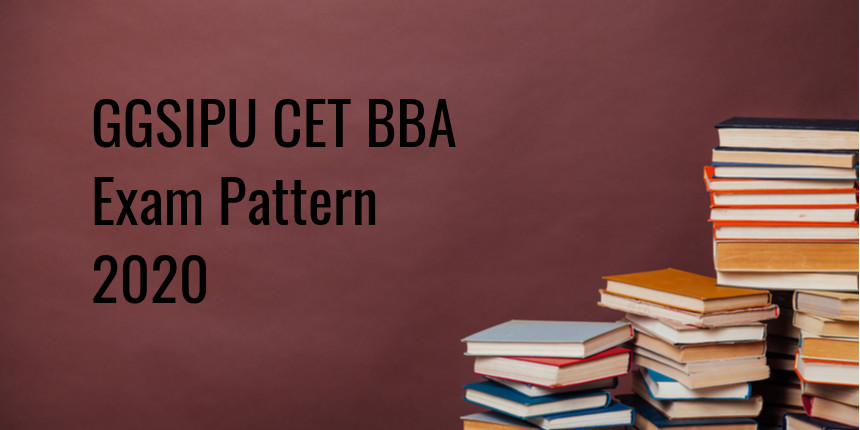 GGSIPU CET BBA Exam Pattern 2020 / Paper Pattern - Check Here